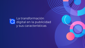 La transformación digital en la publicidad y sus características | Aplitic